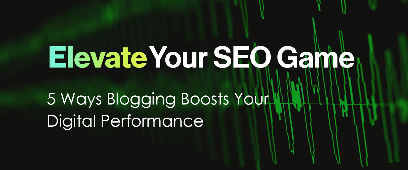 Elevate Your SEO Game: 5 Ways Blogging Boosts Your Digital Performance ... Elevate Your SEO Game: 5 Ways Blogging Boosts Your Digital Performance ...